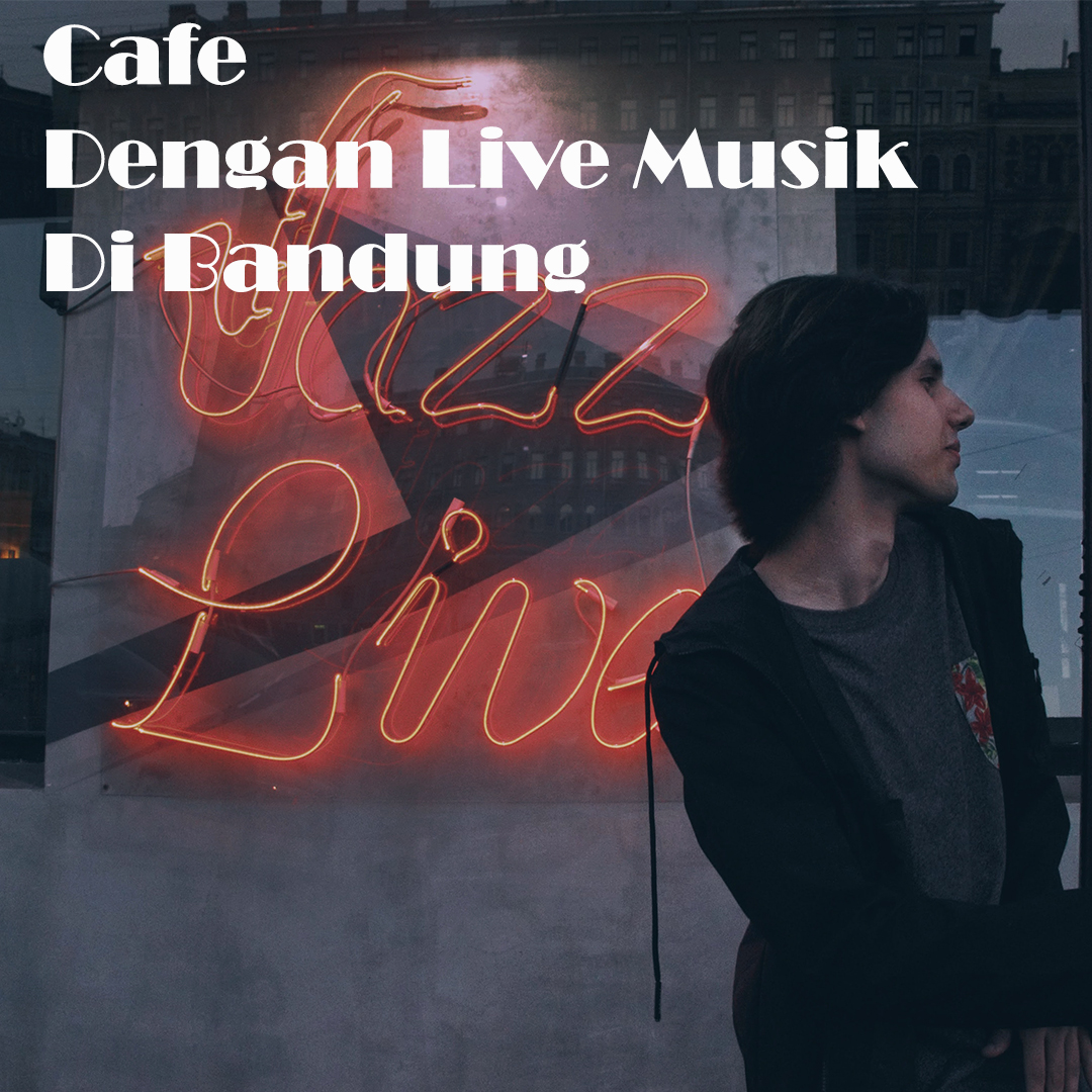Cafe Dengan Live Music di Bandung | infobdg.com