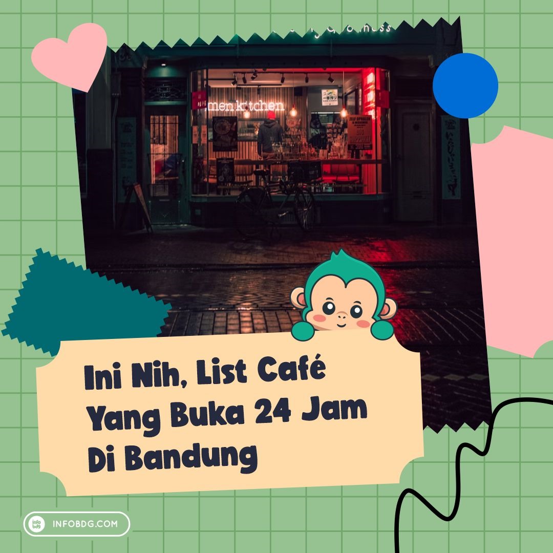 Updated! Daftar Cafe 24 Jam di Bandung yang Wajib Dikunjungi | infobdg.com